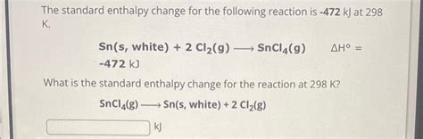 Solved The Standard Enthalpy Change For The Following Chegg