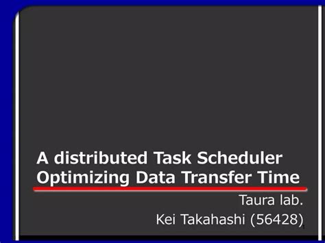 Ppt A Distributed Task Scheduler Optimizing Data Transfer Time