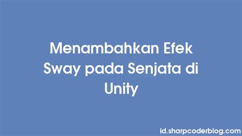 Menambahkan Efek Sway Pada Senjata Di Unity Sharp Coder Blog