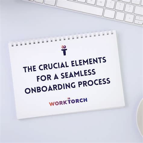 The Crucial Elements For A Seamless Onboarding Process Worktorch