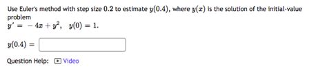 Solved Use Euler S Method With Step Size To Estimate Chegg