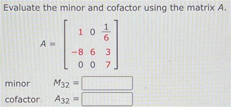 Solved Evaluate The Minor And Cofactor Using The Matrix A