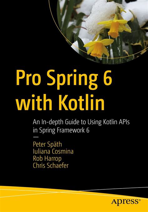 Pro Spring 6 With Kotlin An In Depth Guide To Using Kotlin Apis In Spring Framework 6 Ebook