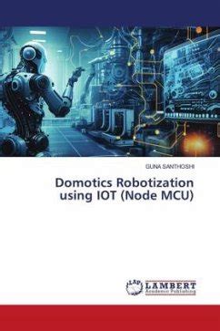 Domotics Robotization using IOT Node MCU von GUNA SANTHOSHI englisches Buch bücher de