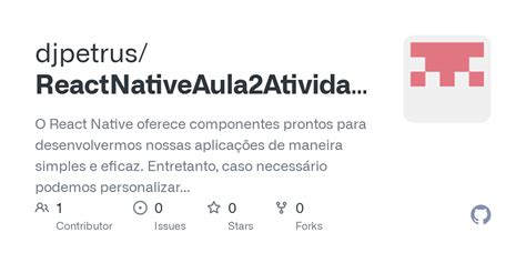Github Djpetrus Reactnativeaula Atividade O React Native Oferece Componentes Prontos Para
