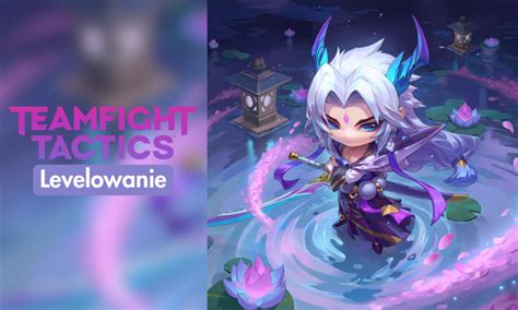 Tft Levelowanie Jak Kupować Xp Standardowa Technika Fast 8 Fast 9 Sezon 11