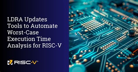 Ldra Updates Tools To Automate Worst Case Execution Time Analysis For Risc V Risc V International