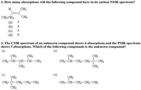 2. How many absorptions will the following compound have in its carbon NMR spectrum? H CH3 C=C ...
