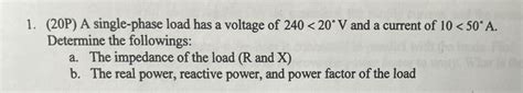 Solved 1 20p A Single Phase Load Has A Voltage Of