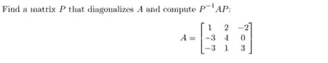 solved find a matrix p ﻿that diagonalizes a and compute
