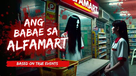 Ang Babae Sa Alfamart Tagalog Horror Story True Story Youtube