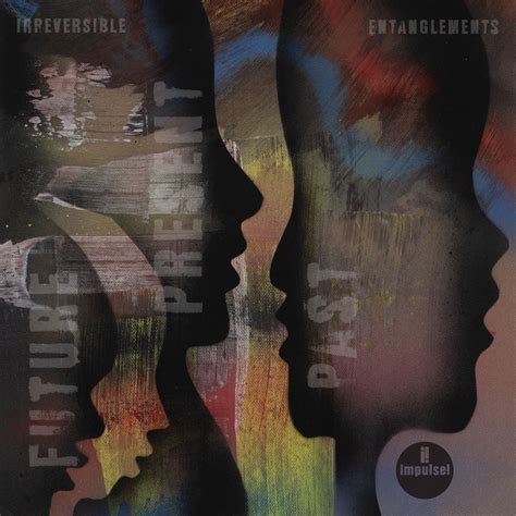 Irreversible Entanglements Future Present Past Indie Lp The In