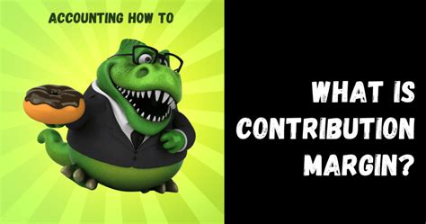 What Is Contribution Margin Accounting How To