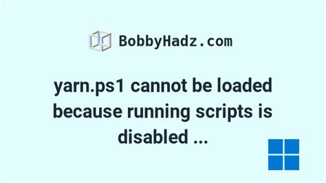Yarnps1 Cannot Be Loaded Because Running Scripts Is Disabled On This System Bobbyhadz