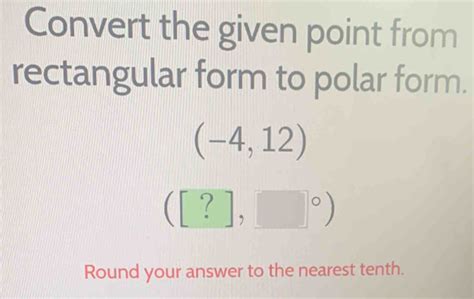 solved convert the given point from rectangular form to polar form