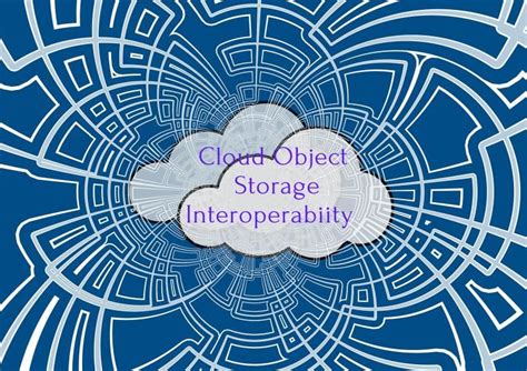 Discover How Snia Is Addressing The Hurdles Related To Interoperability In Cloud Object Storage