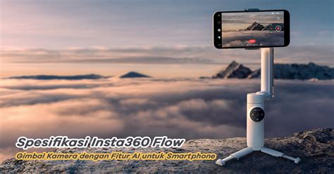 Spesifikasi Insta360 Flow Gimbal Canggih Dengan Dukungan Ai