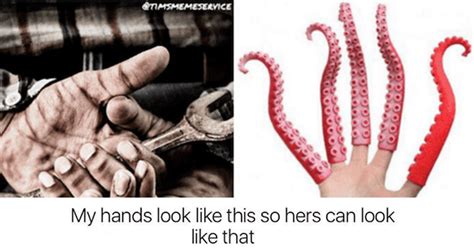 27 My Hands Look Like This Memes To Make Her Hands Look Like That