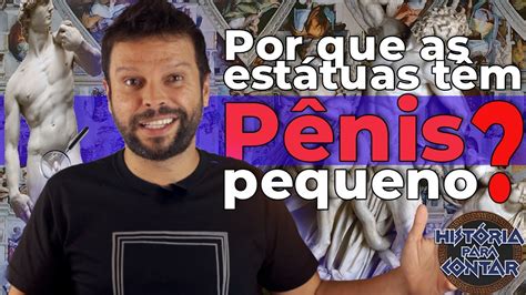 Por Que As Estátuas Tem Pênis Pequenos Youtube