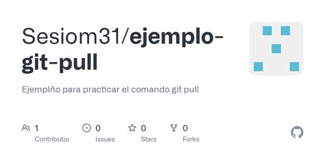 GitHub Sesiom ejemplo git pull Ejemplño para practicar el comando git pull