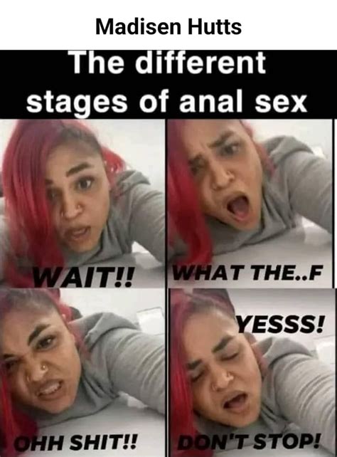 Madisen Hutts The Different Stages Of Anal Sex Americas Best Pics And Videos