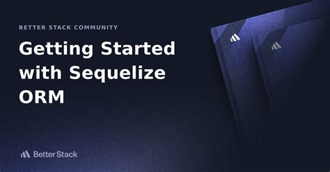 getting started with sequelize orm better stack community