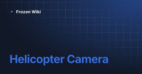 Helicopter Camera Frozen Wiki