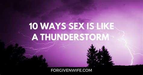 10 Ways Sex Is Like A Thunderstorm… The Forgiven Wife