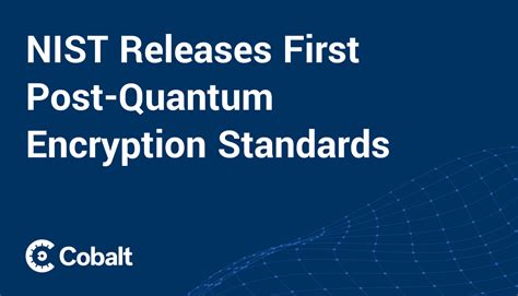 Nist Releases First Post Quantum Encryption Standards Cobalt