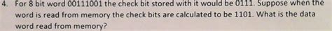 Solved For 8 Bit Word 00111001 The Check Bit Stored With It