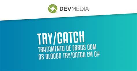 Tratamento De Erros Com Os Blocos Trycatch Em C Devmedia