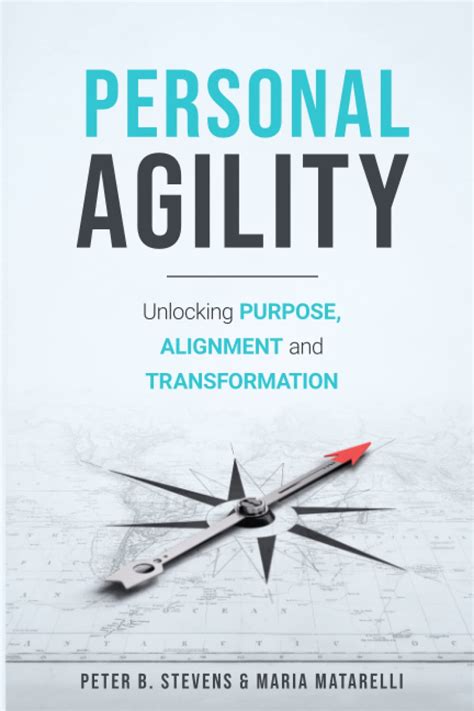 Personal Agility Unlocking Purpose Alignment And Transformation Matarelli Maria Stevens