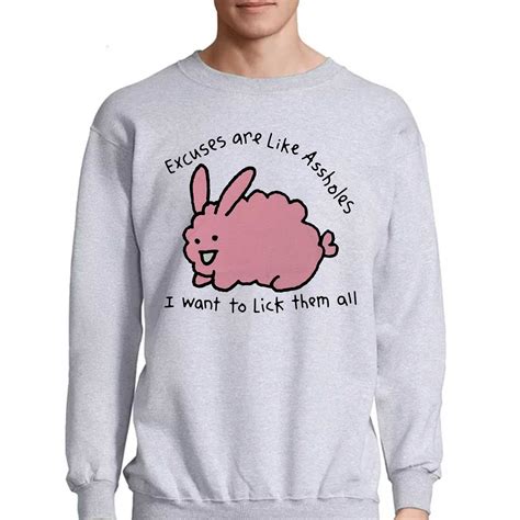 Excuses Are Like Assholes I Want To Lick Them All Shirt Shibtee Clothing