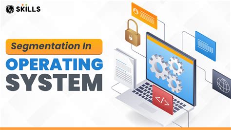 segmentation in operating system complete description and uses