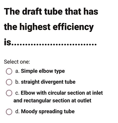 Solved The Draft Tube That Has The Highest Efficiency Is Chegg