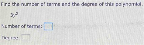 Solved Find The Number Of Terms And The Degree Of This Polynomial 3y 2 Number Of Terms Degre