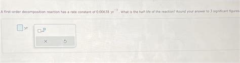 Solved A First Order Decomposition Reaction Has A Rate