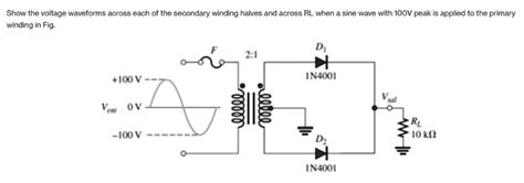 SOLVED Show The Voltage Waveforms Across Each Of The Secondary Winding Halves And Across RL