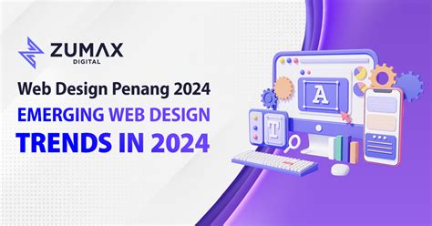 web design penang emerging web design trends in 2024 zumax digital