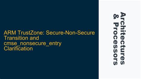 Arm Trustzone Secure Non Secure Transition And Cmsenonsecureentry