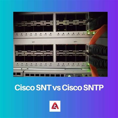 Cisco SNT vs Cisco SNTP Sự khác biệt và so sánh
