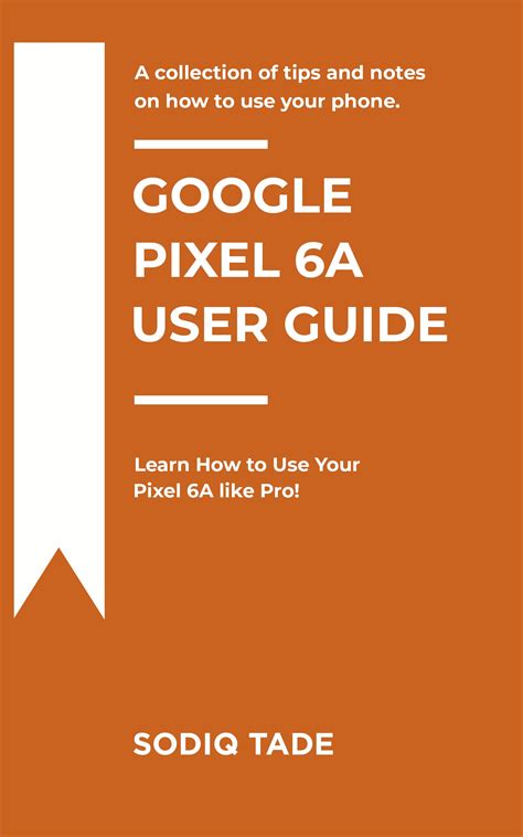 GOOGLE PIXEL A USER GUIDE Learn How To Use Your Pixel A Like Pro By Sodiq Tade Goodreads