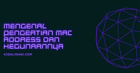 Mengenal Pengertian Mac Address Dan Kegunaannya Kidalisasi
