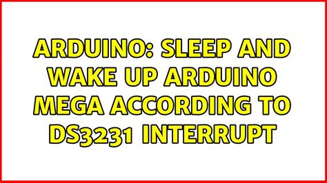 Arduino Sleep And Wake Up Arduino Mega According To Ds3231 Interrupt