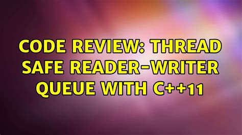 Code Review Thread Safe Reader Writer Queue With C11 Youtube