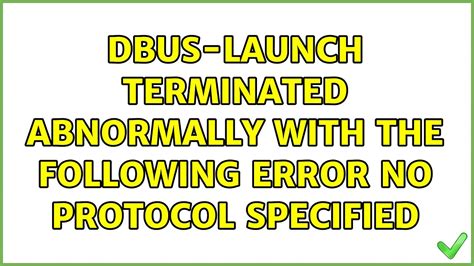 Dbus Launch Terminated Abnormally With The Following Error No Protocol Specified Youtube