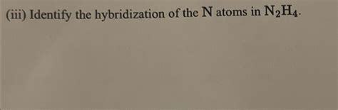 iii ﻿identify the hybridization of the n ﻿atoms in