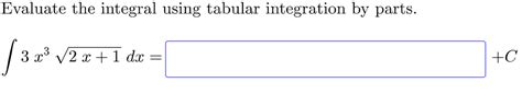 Solved Evaluate The Integral Using Tabular Integration By