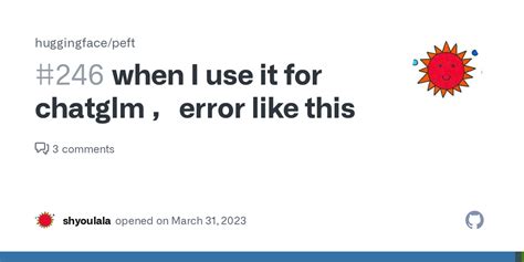 When I Use It For Chatglm ，error Like This · Issue 246 · Huggingfacepeft · Github