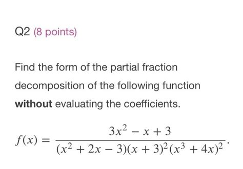Solved Q2 8 Points Find The Form Of The Partial Fraction